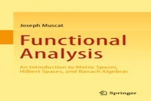 Functional Analysis: An Introduction to Metric Spaces, Hilbert Spaces, and Banach Algebras كتاب ...